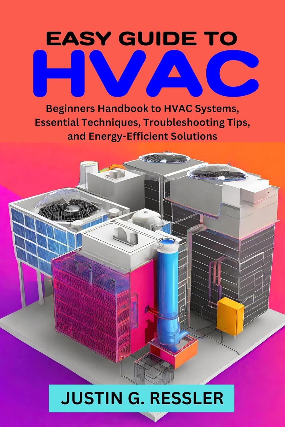 EASY GUIDE TO HVAC : Beginners Handbook to HVAC Systems, Essential ...