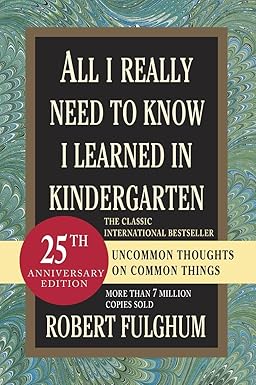 All I Really Need to Know I Learned in Kindergarten: Uncommon Thoughts ...