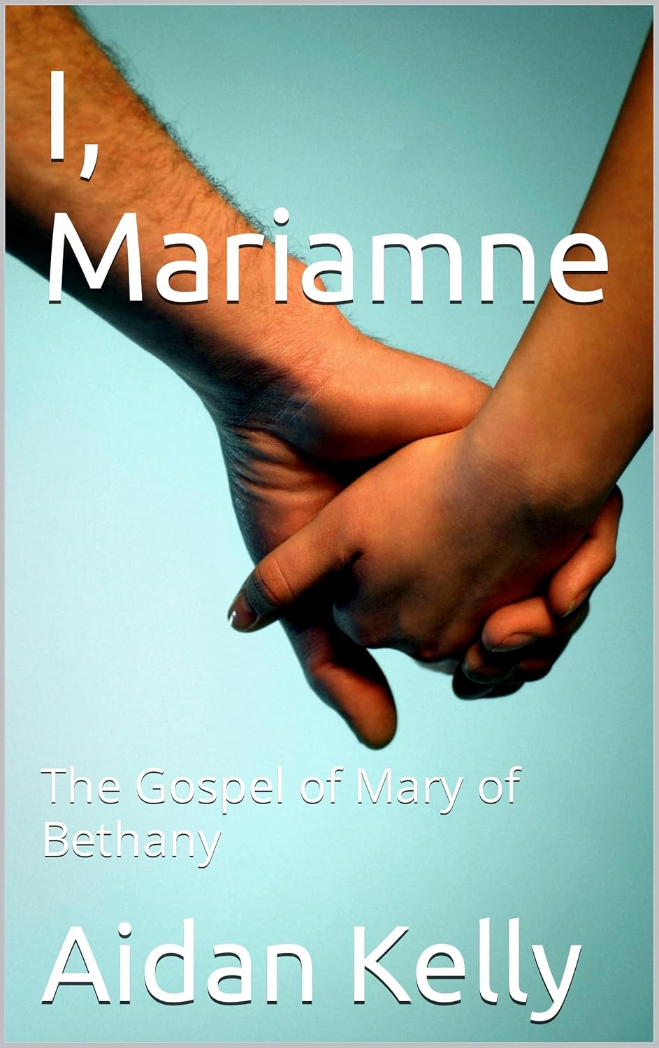 Amazon.com: I, Mariamne: The Gospel of Mary of Bethany eBook : Kelly ...