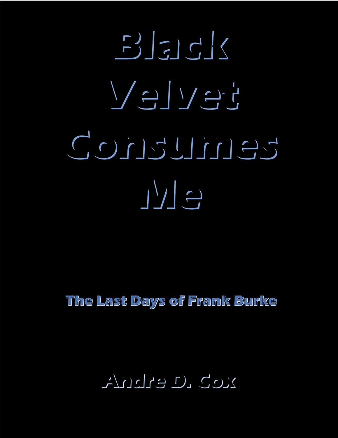 Amazon.com: Black Velvet Consumes Me: The Last Days of Frank Burke ...