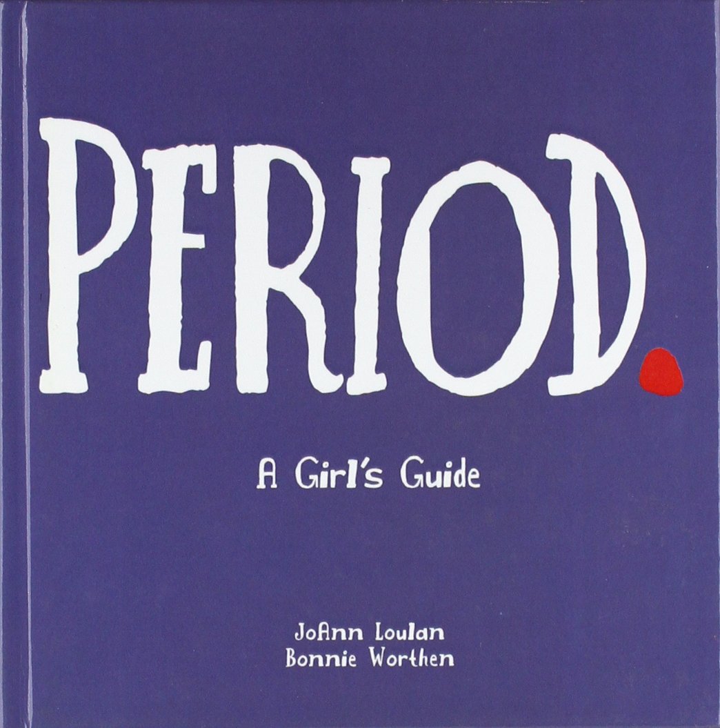 Period: A Girl's Guide to Menstruation With a Parents Guide: Loulan ...