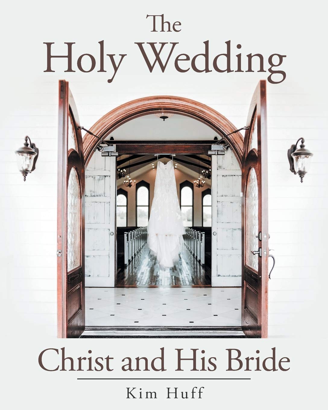 The Holy Wedding: Christ and His Bride: Huff, Kim: 9781640038202 ...