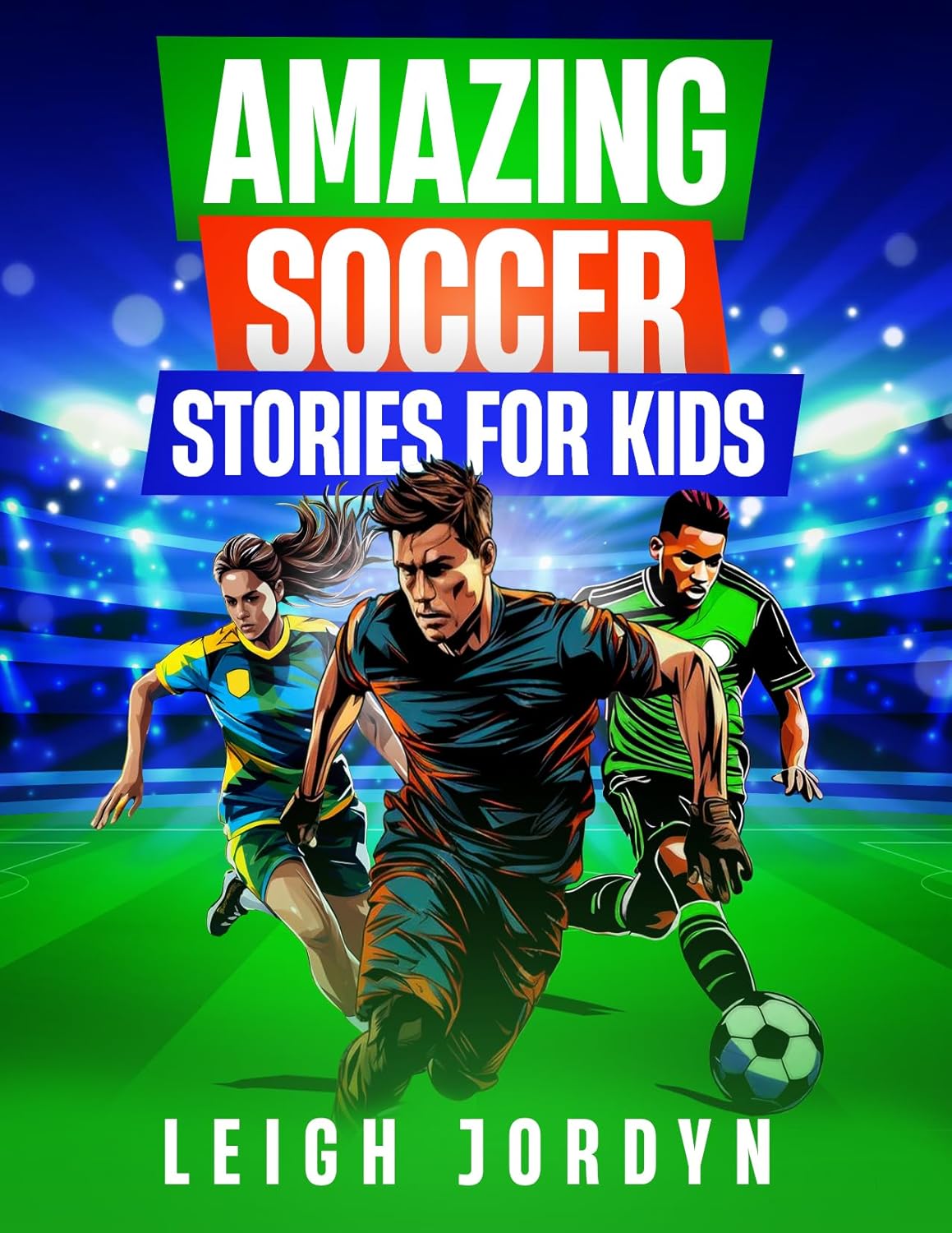 Amazon.com: Amazing Soccer Stories for Kids: Exciting and Unforgettable Soccer Adventures ...