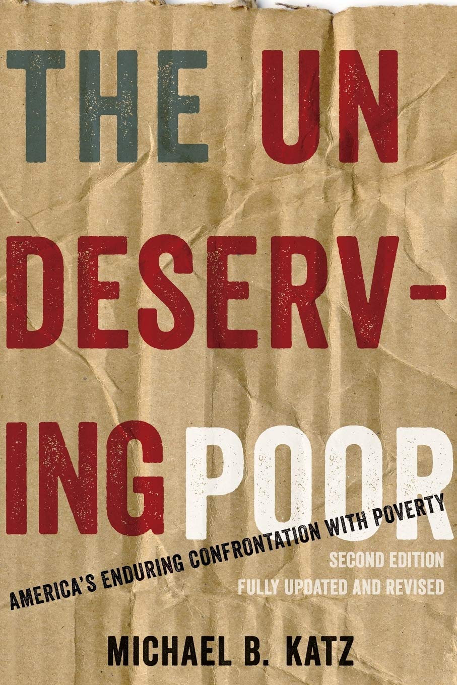 The Undeserving Poor: America's Enduring Confrontation with Poverty ...