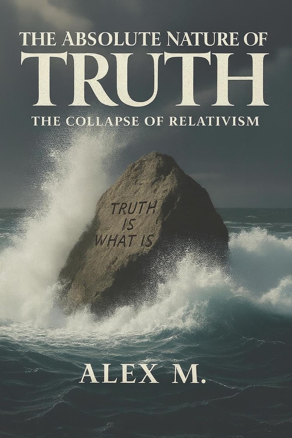 The Absolute Nature of Truth: The Collapse of Relativism (English ...