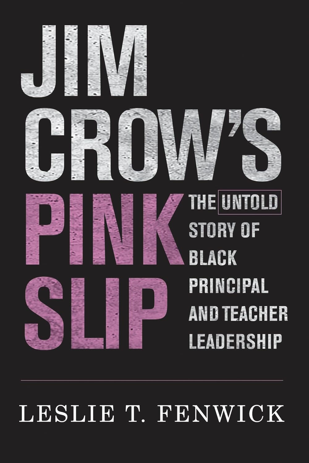 Jim Crow's Pink Slip: The Untold Story of Black Principal and Teacher ...