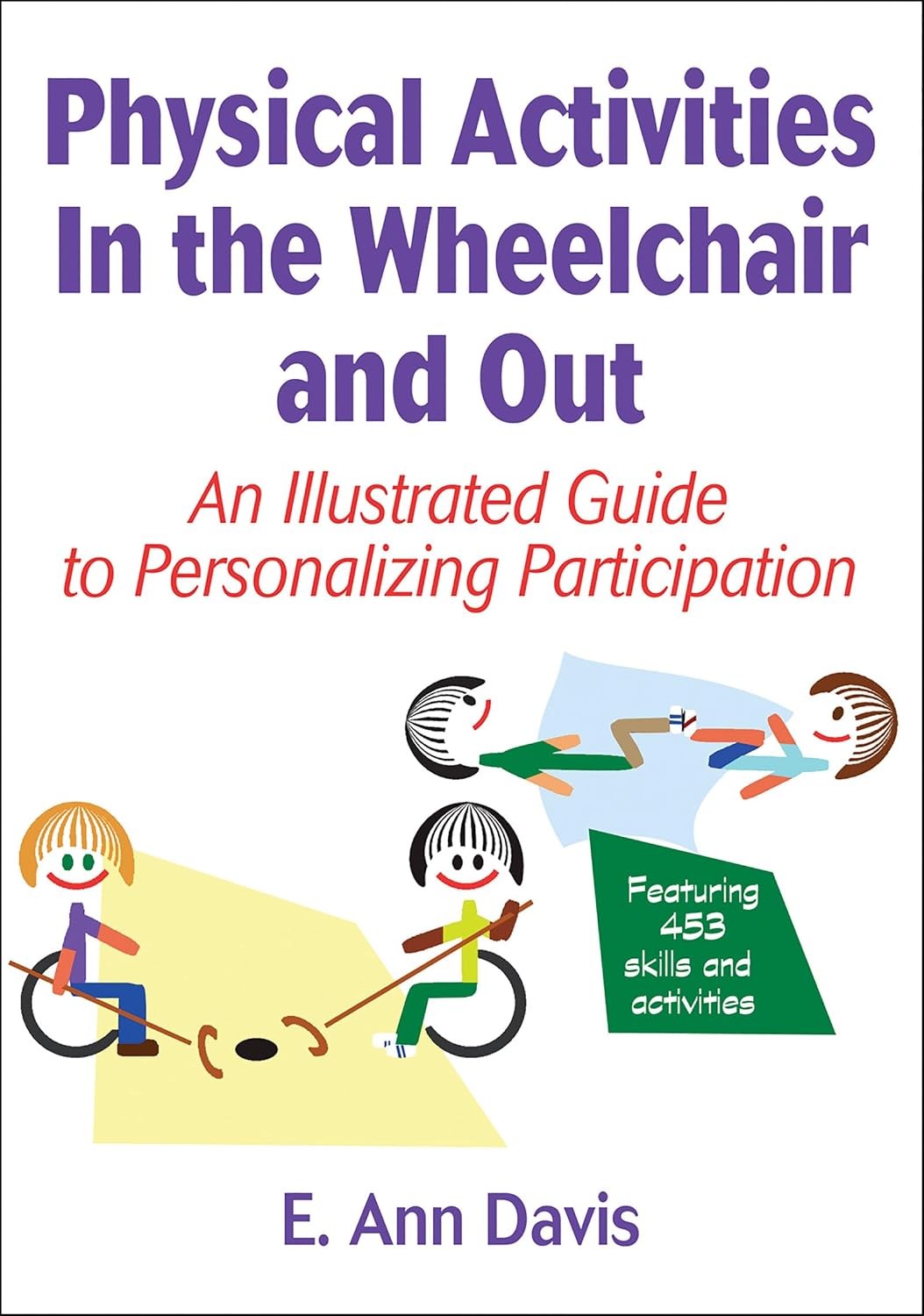 Physical Activities In the Wheelchair and Out: An Illustrated Guide to ...
