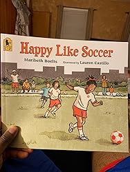 Happy Like Soccer: Boelts, Maribeth, Castillo, Lauren: 9780763670498 ...
