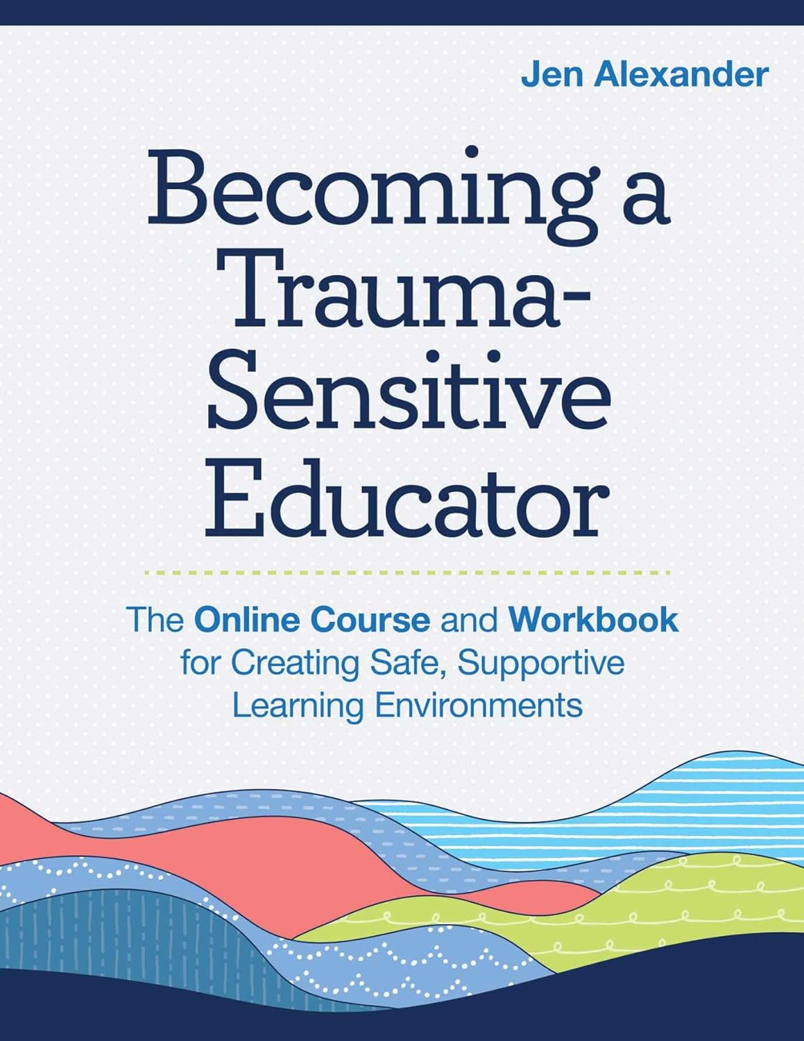 Becoming a Trauma-Sensitive Educator: The Online Course and Workbook ...