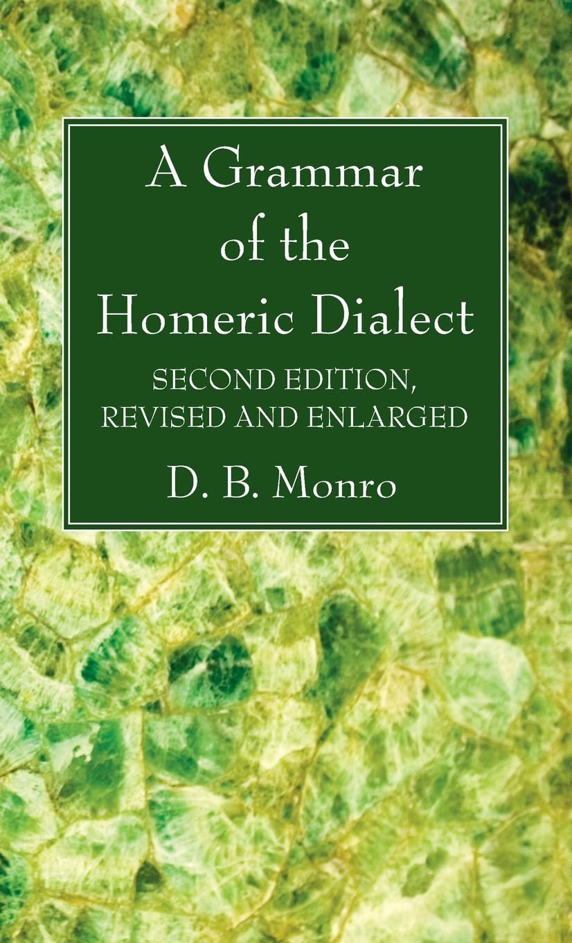 A Grammar of the Homeric Dialect, Second Edition, Revised and Enlarged ...
