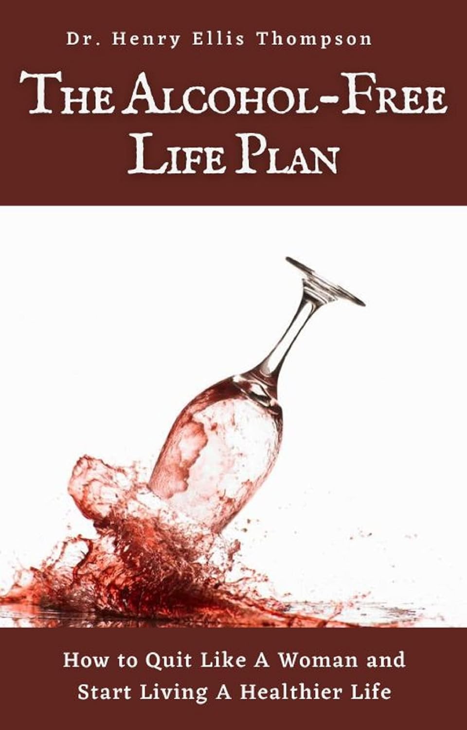 The Alcohol-Free Life Plan: How To Quit Like A Woman and Start Living A Healthier Life - Kindle ...