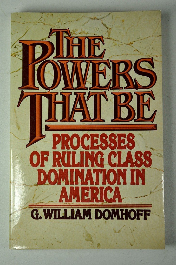 The Powers That Be: Processes of Ruling Class Domination in America: G ...