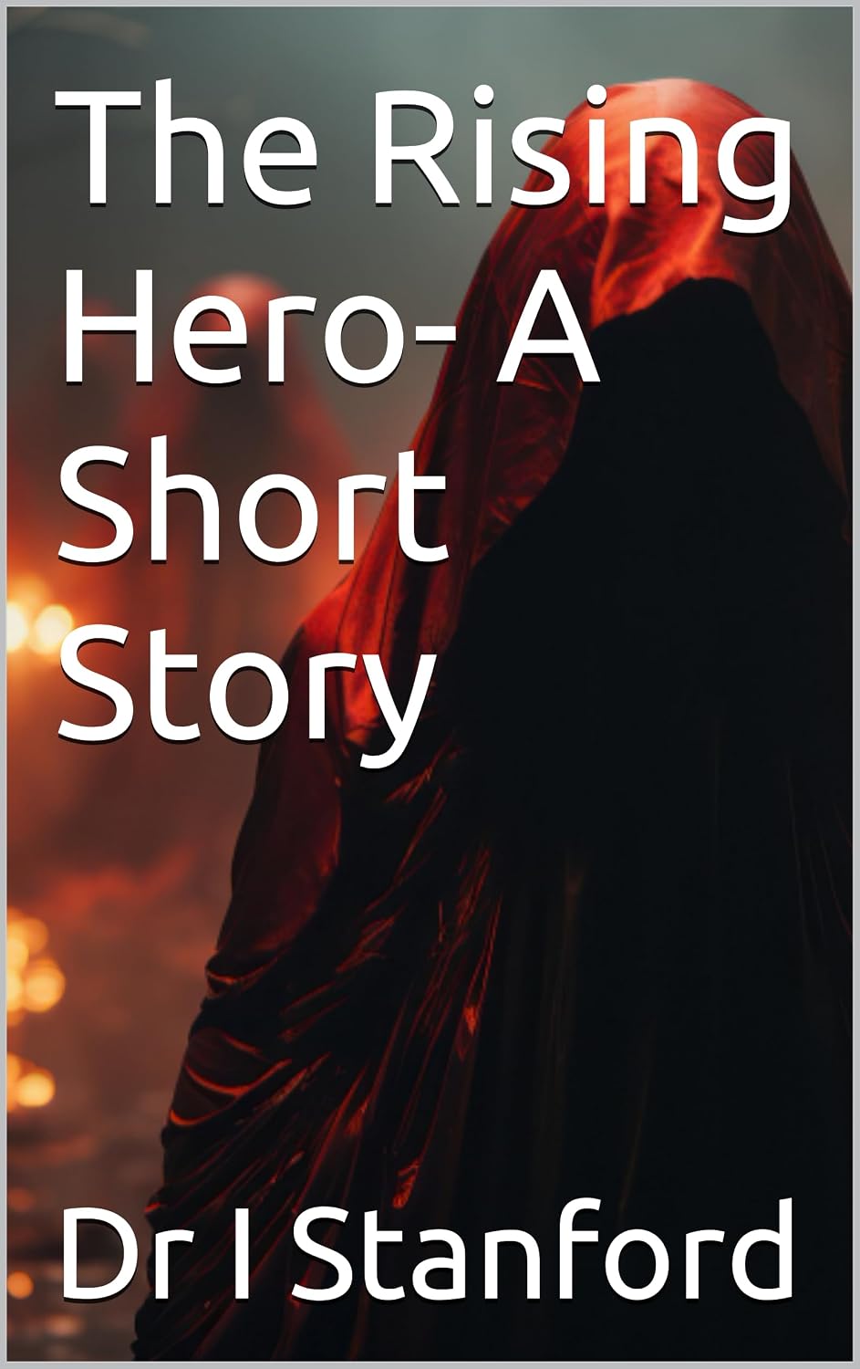 The Rising Hero- A Short Story - Kindle edition by Stanford, Dr I ...