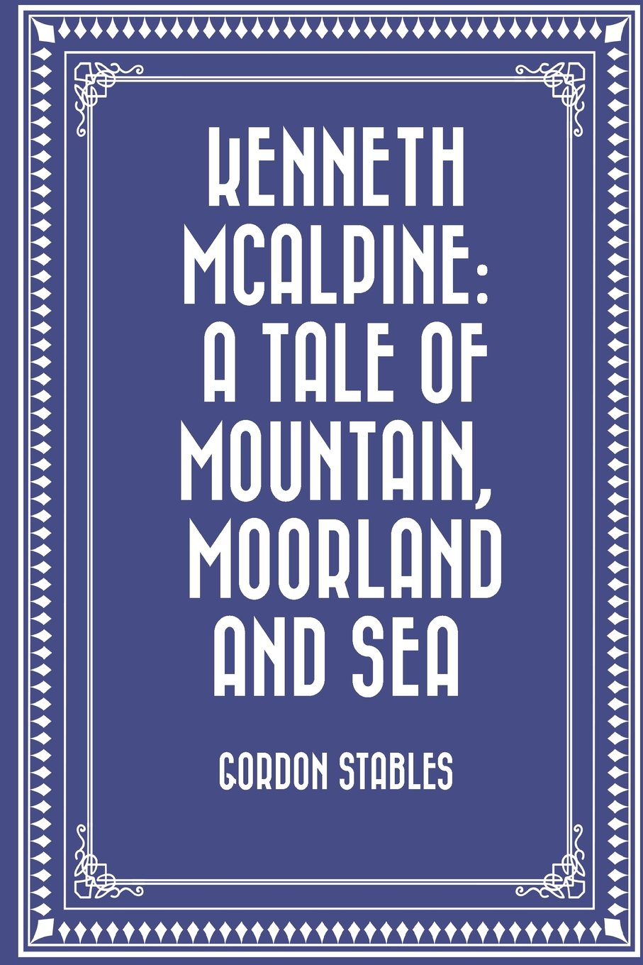 Kenneth McAlpine: A Tale of Mountain, Moorland and Sea: Stables, Gordon ...