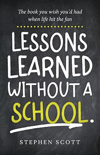 Lessons Learned Without A School: The book you wish you'd had when life ...