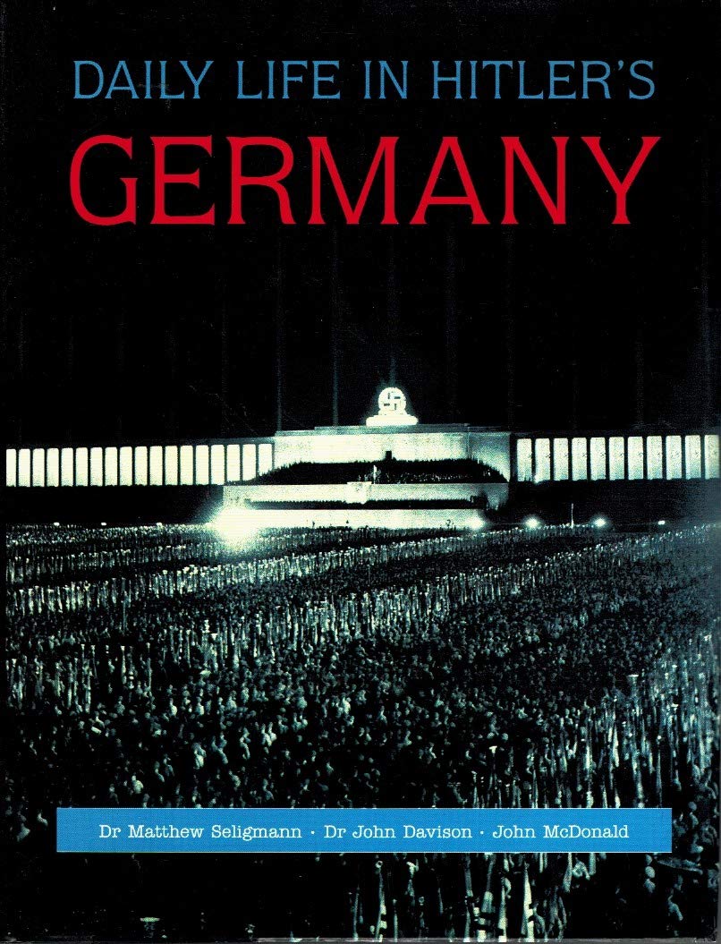 Daily Life in Hitler's Germany: McDonald, John, Seligmann, Matthew S ...