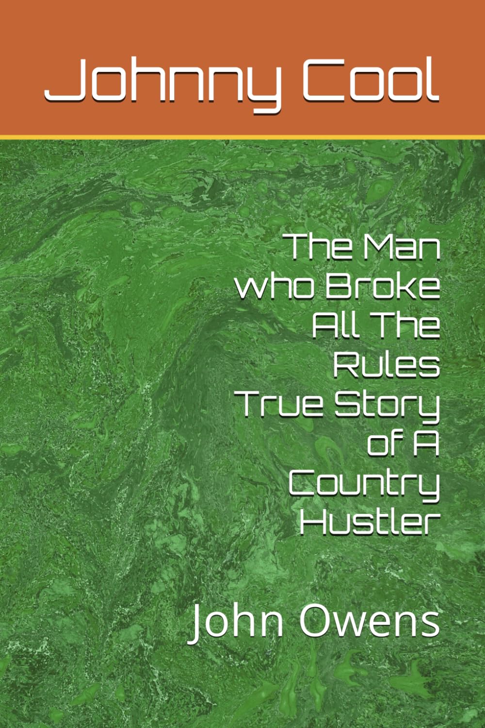 Johnny Cool: The Man Who Broke All The Rules: The True Story Of A ...