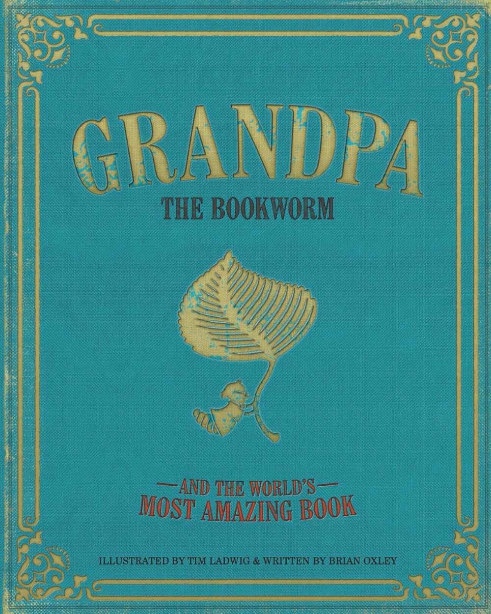 Grandpa the Bookworm: And the World's Most Amazing Book: Oxley, Brian ...