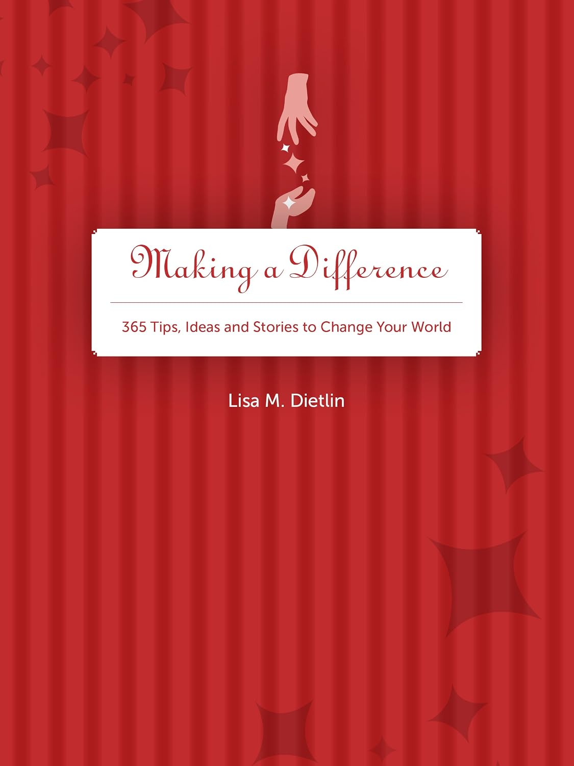 Making A Difference: 365 Tips, Ideas and Stories to Change Your World ...