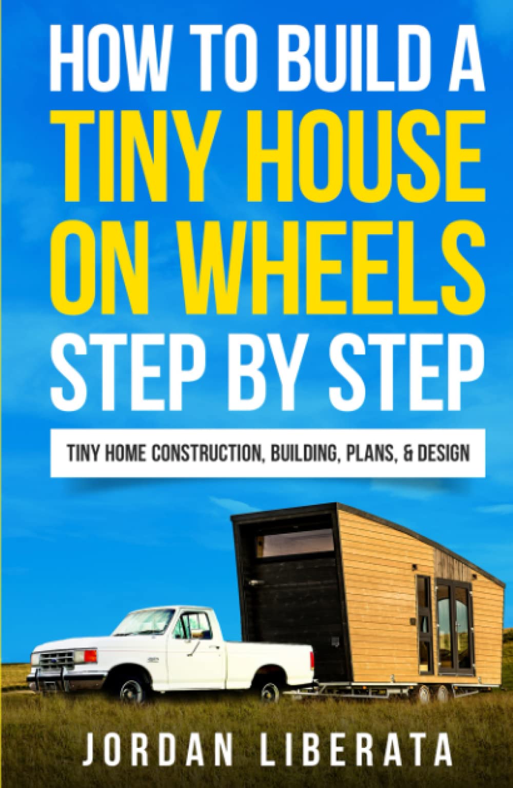 Snapklik.com : How To Build A Tiny House On Wheels Step By Step: Tiny ...