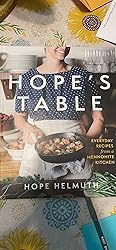 Hope's Table: Everyday Recipes from a Mennonite Kitchen: Hope Helmuth ...