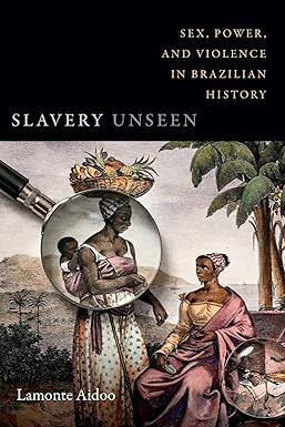 Amazon.com: Slavery Unseen: Sex, Power, and Violence in Brazilian ...