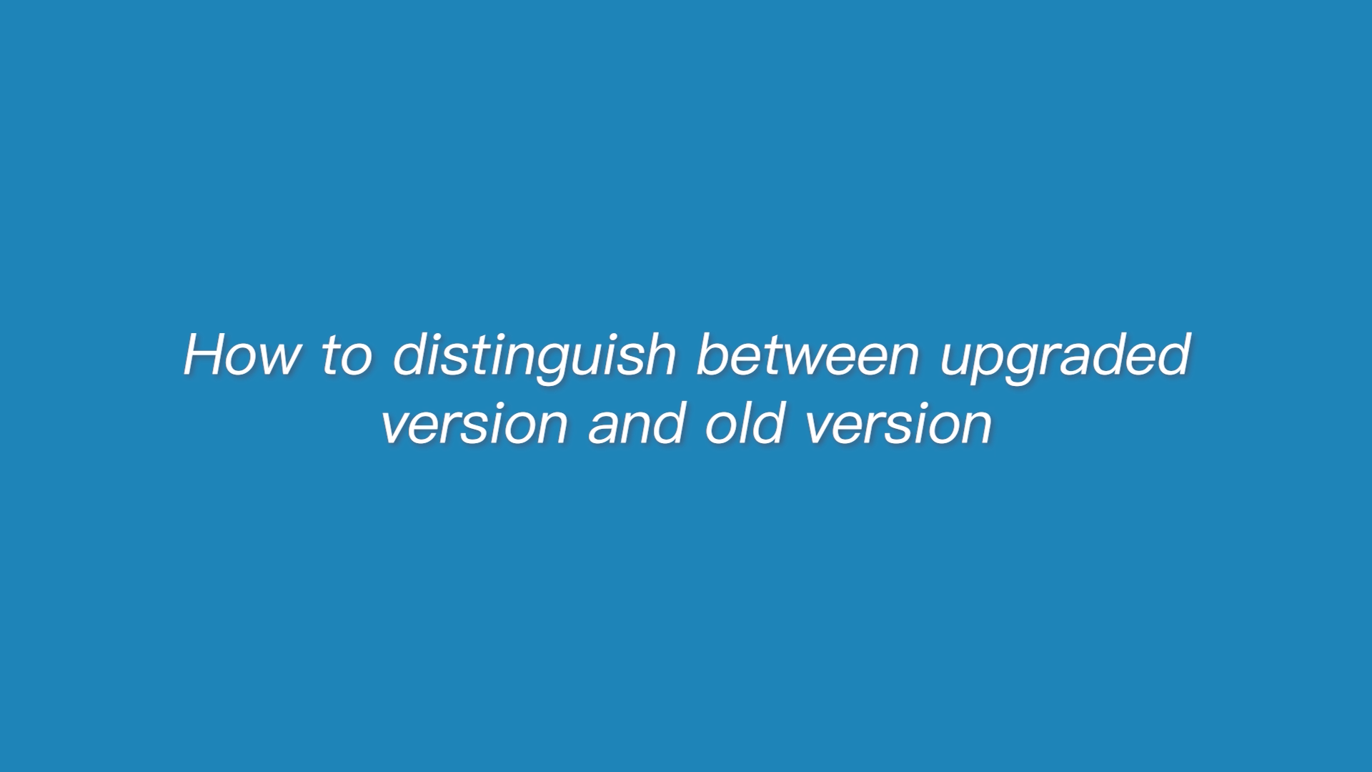 Watch How to distinguish between upgraded version and old version on ...