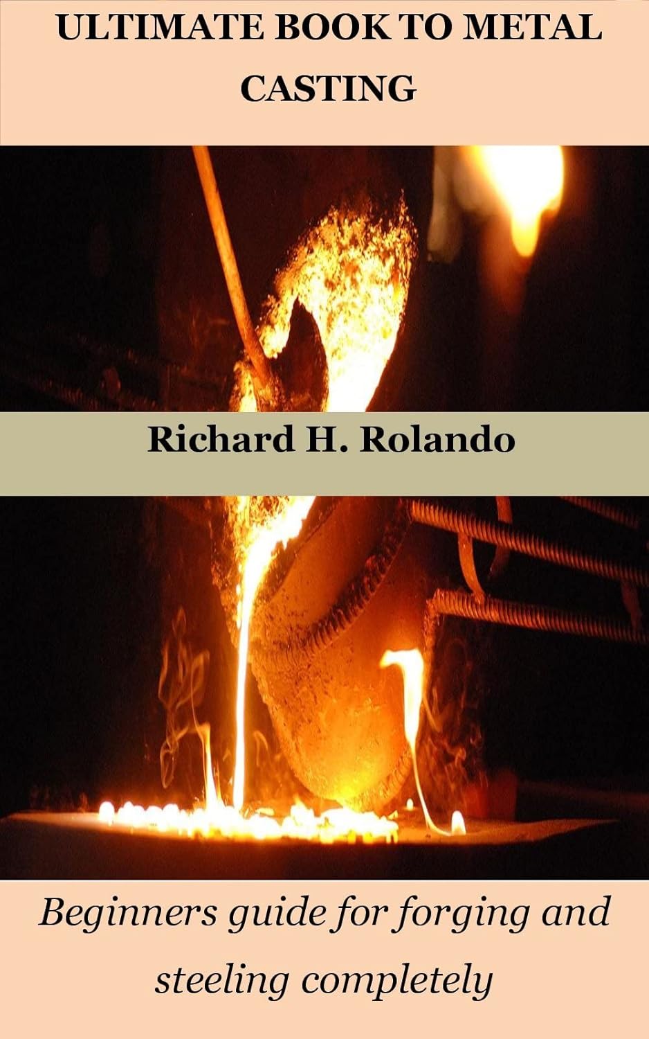ULTIMATE BOOK TO METAL CASTING: Beginners guide for forging and ...