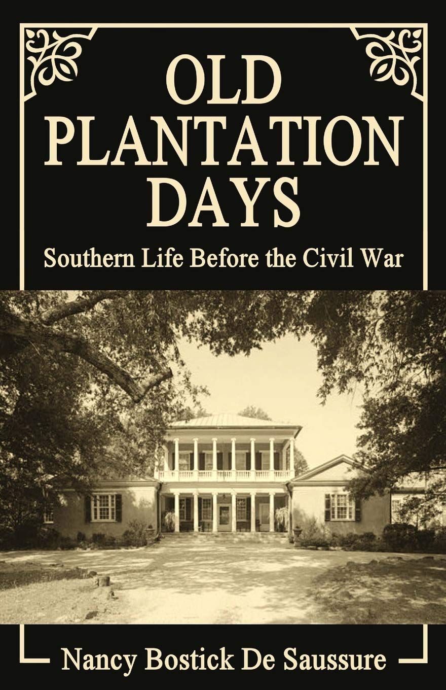 Old Plantation Days: Southern Life Before the Civil War: De Saussure ...