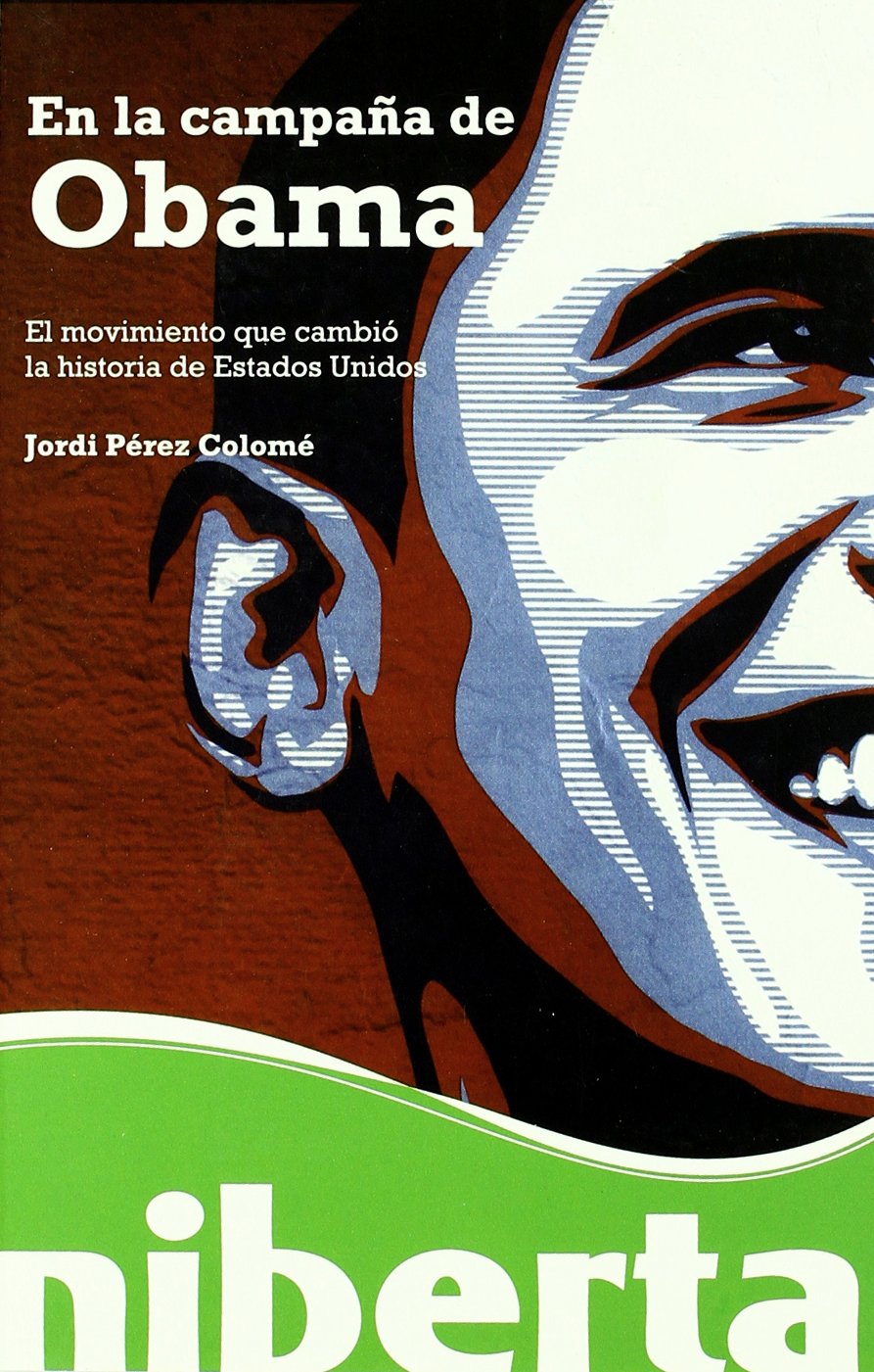 En la campaña de Obama: El movimiento que cambió la historia de Estados ...