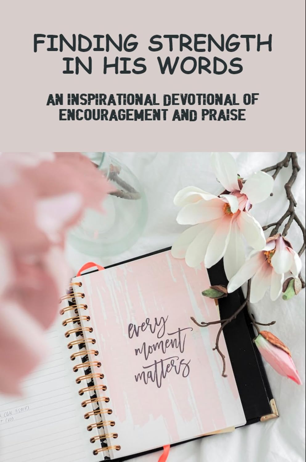 Finding Strength In His Words: An Inspirational Devotional Of ...