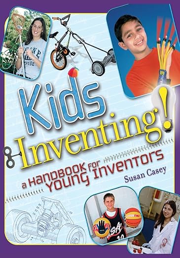 Kids Inventing! A Handbook for Young Inventors: Casey, Susan ...