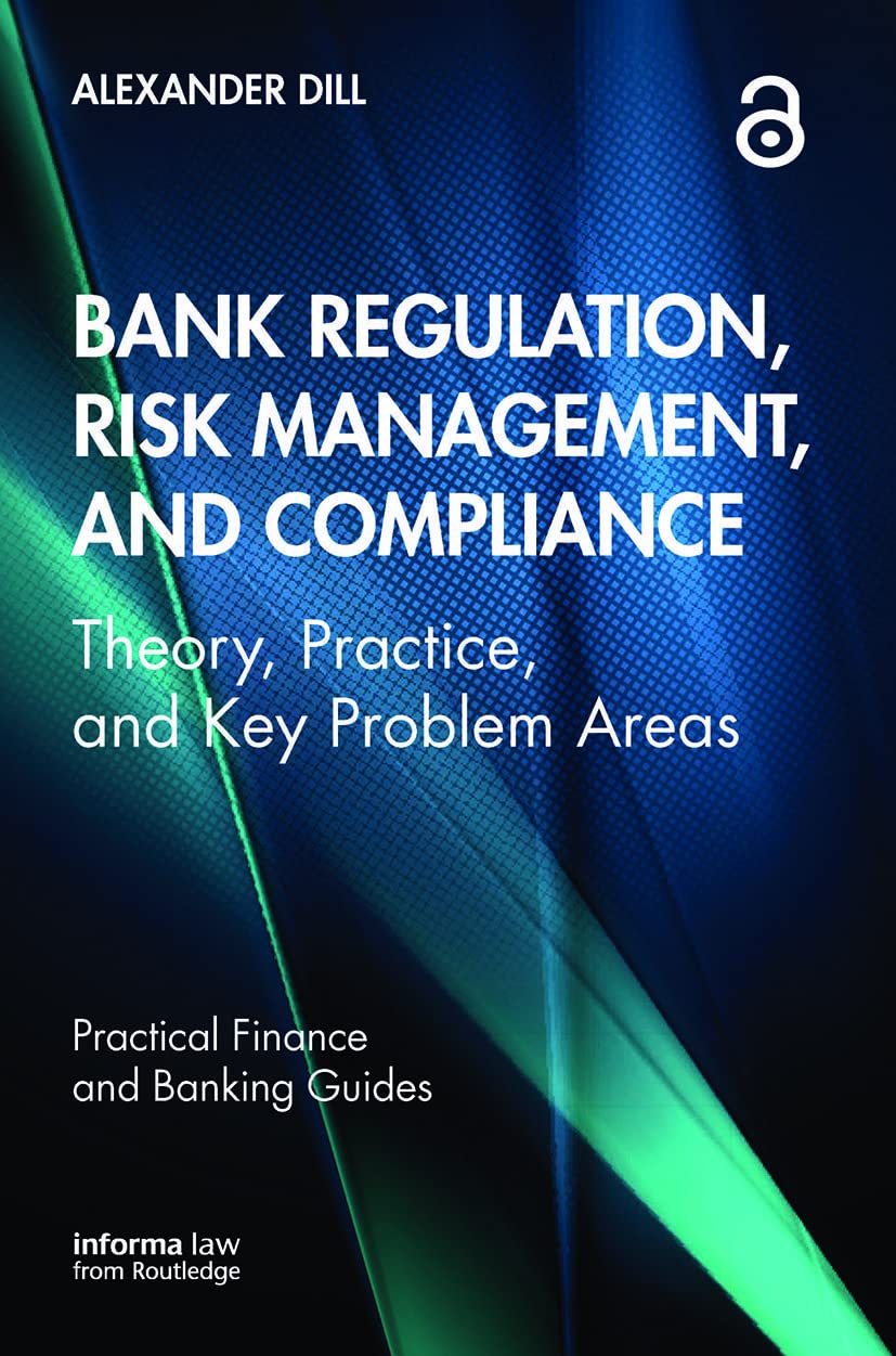 Bank Regulation, Risk Management, and Compliance: Theory, Practice, and ...