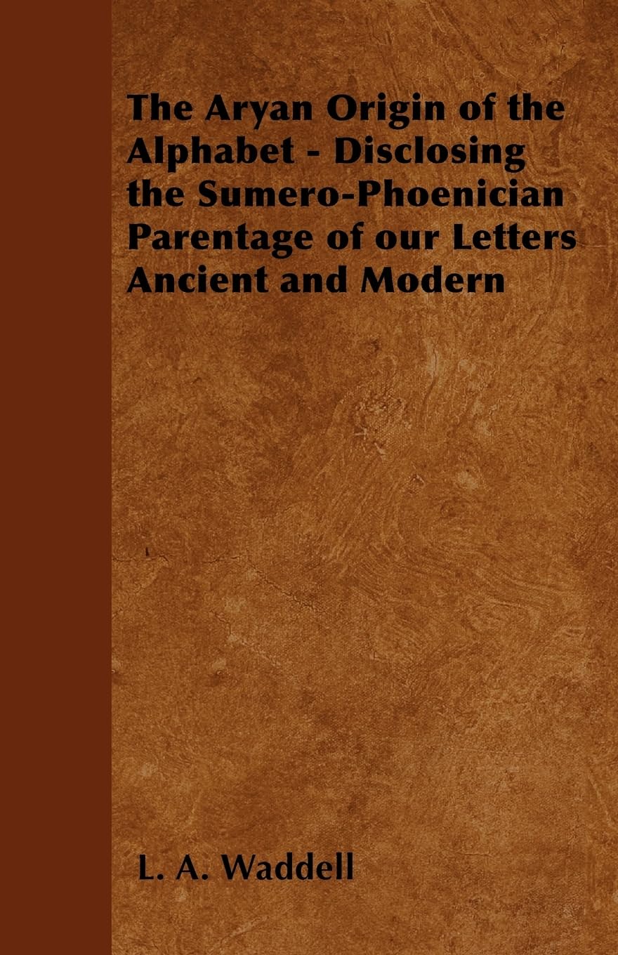 The Aryan Origin of the Alphabet - Disclosing the Sumero-Phoenician ...