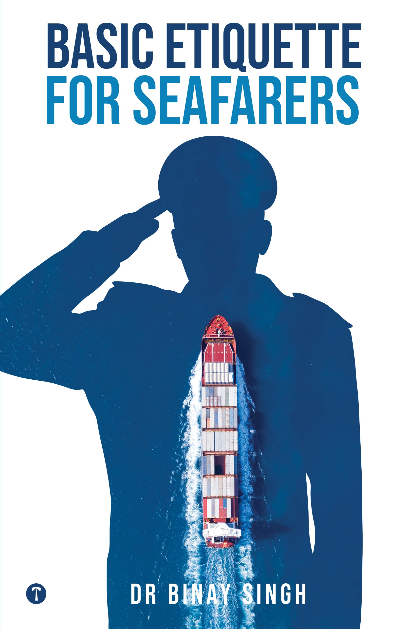 Buy Basic Etiquette for Seafarers (Books for Mariners by Dr Binay Singh ...
