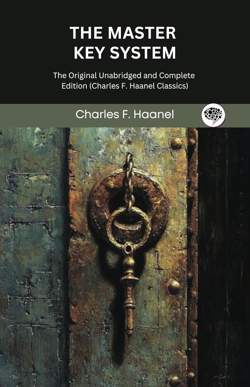 The Master Key System: The Original Unabridged and Complete Edition ...