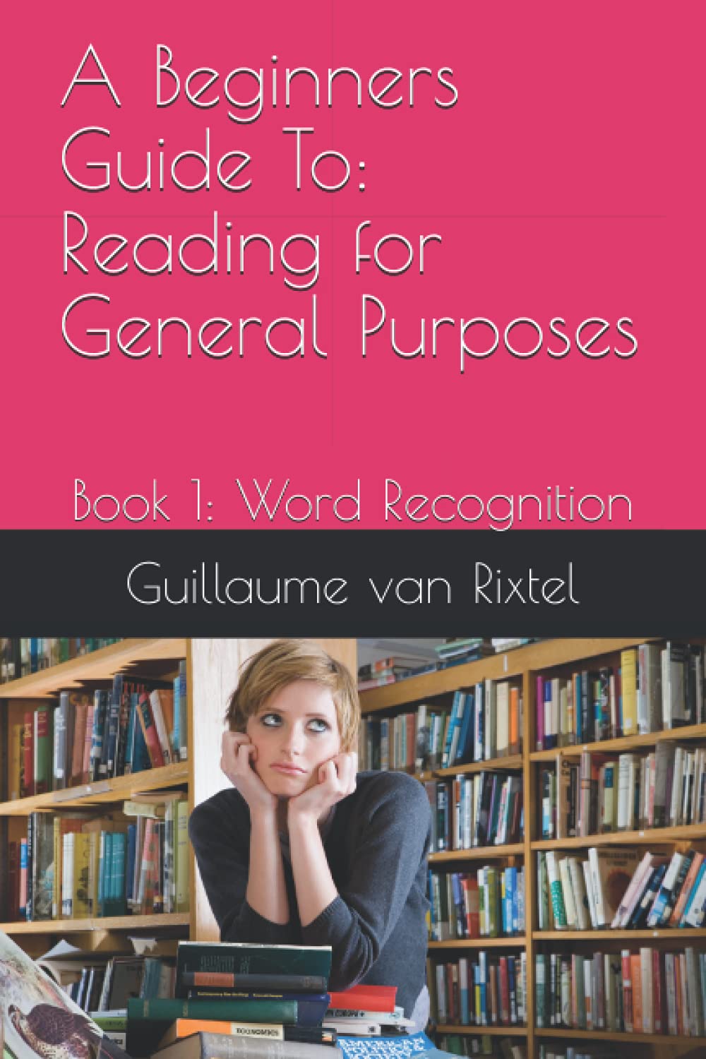 A Beginners Guide To: Reading for General Purposes: Book 1: Word ...