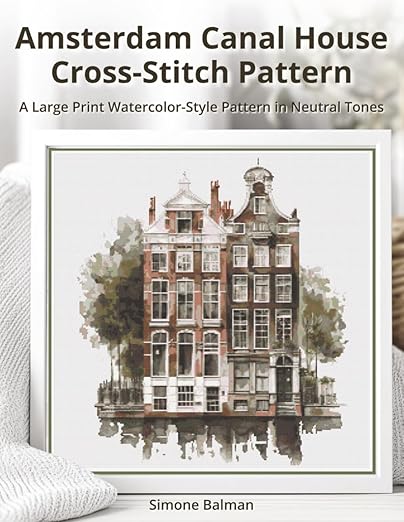 Amsterdam Canal House Cross-Stitch Pattern: A Large Print Watercolor ...