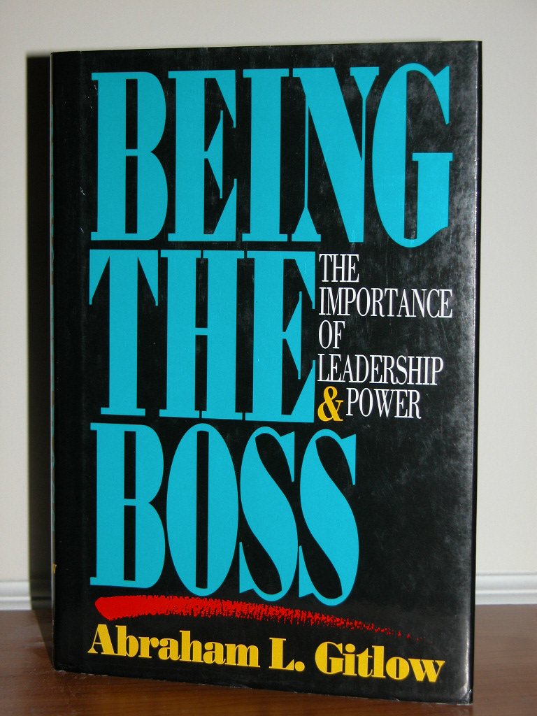 Being the Boss: The Importance of Leadership and Power: Gitlow, Abraham ...