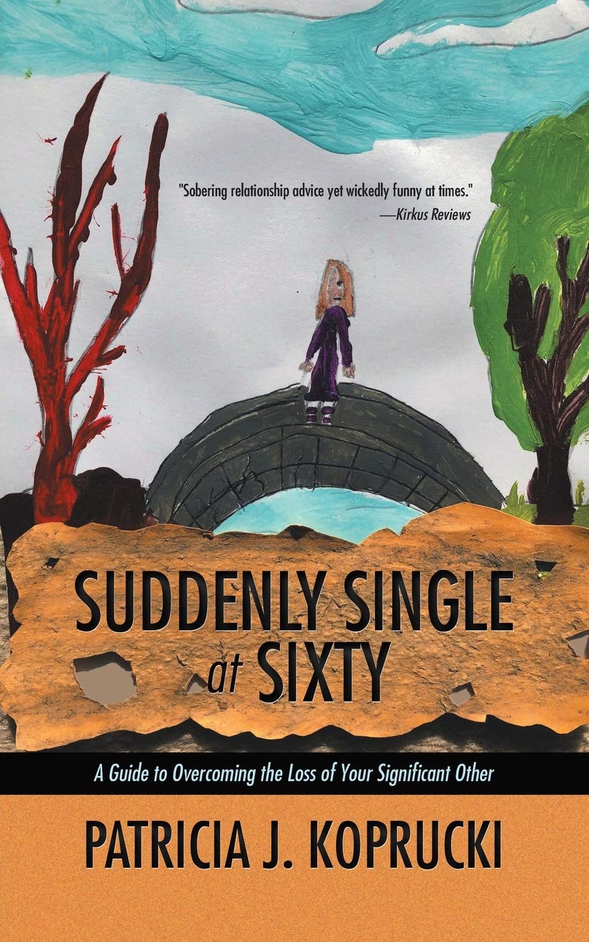 Suddenly Single at Sixty: A Guide to Overcoming the Loss of Your ...