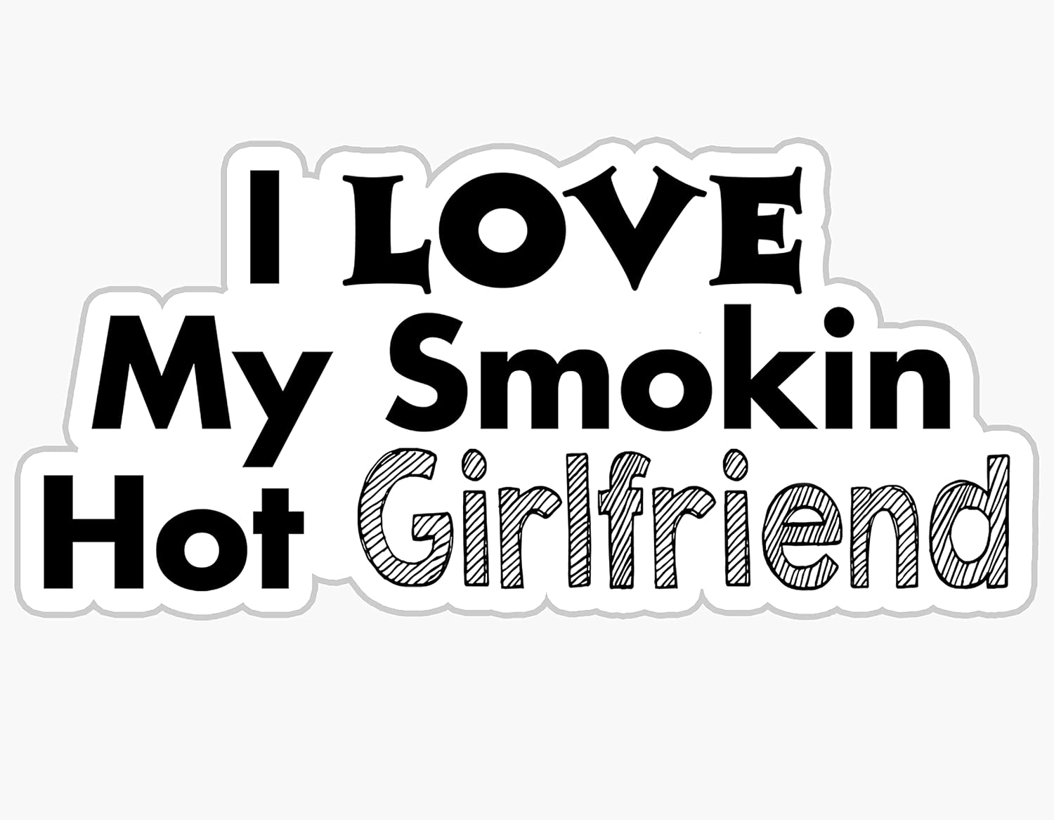 Amazon.com - I Love My Smokin Hot Girlfriend 6-Inch Vinyl Decal Sticker ...