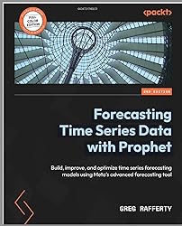 Amazon.com: Forecasting Time Series Data with Prophet: Build, improve, and optimize time series ...
