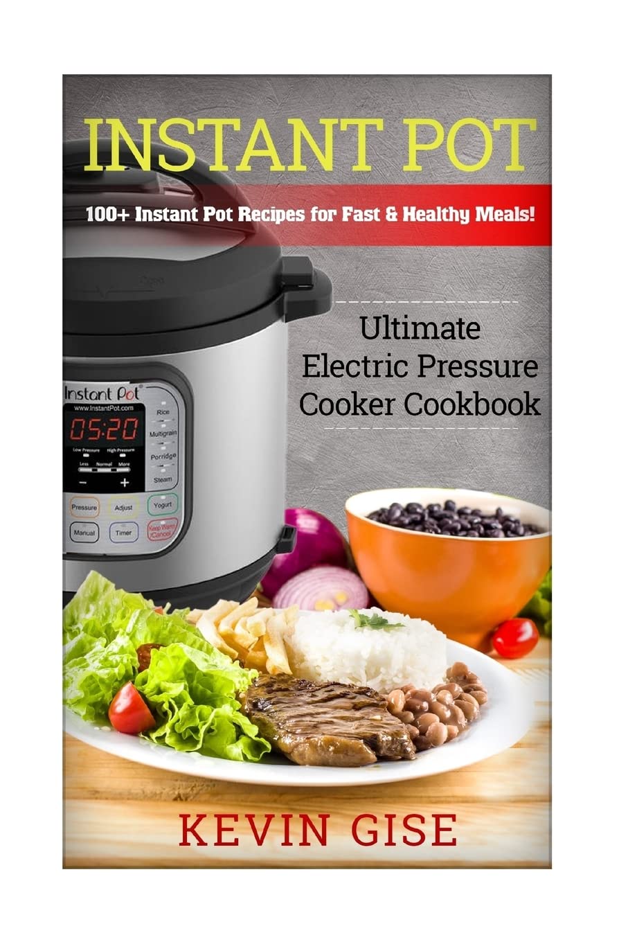 Instant Pot: Ultimate Electric Pressure Cooker Cookbook - 100+ Instant ...