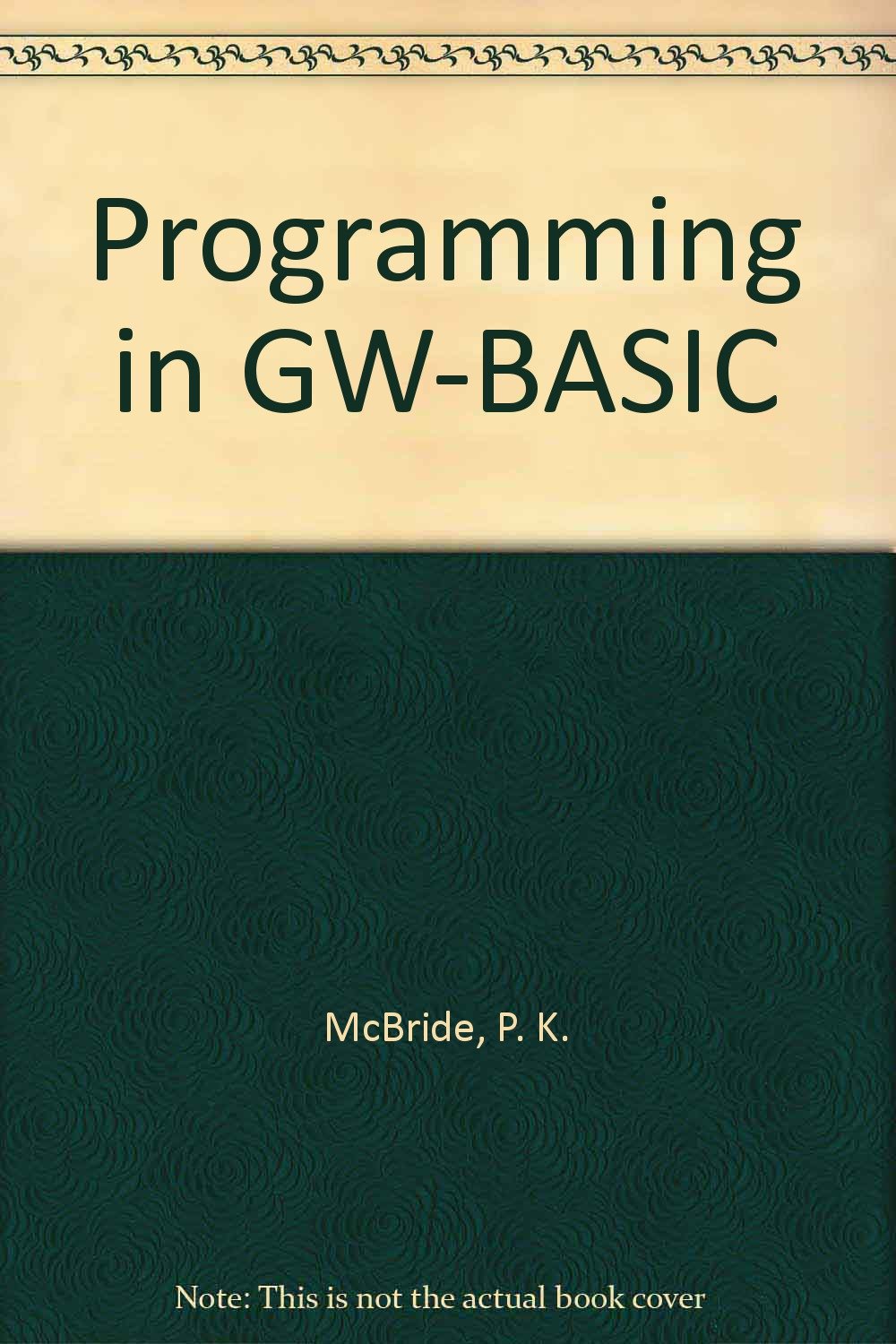 Programming in GW-BASIC: P.K. McBride: 9780434912964: Amazon.com: Books