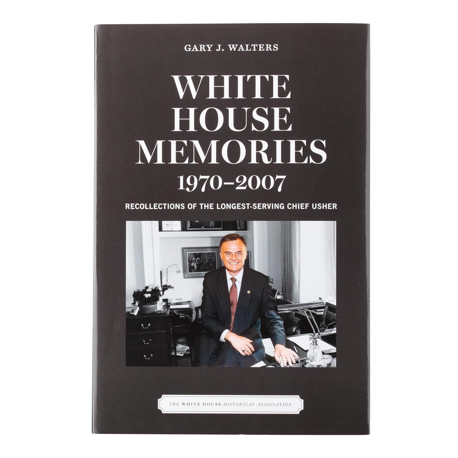 White House Memories 1970–2007: Recollections of the Longest-Serving ...