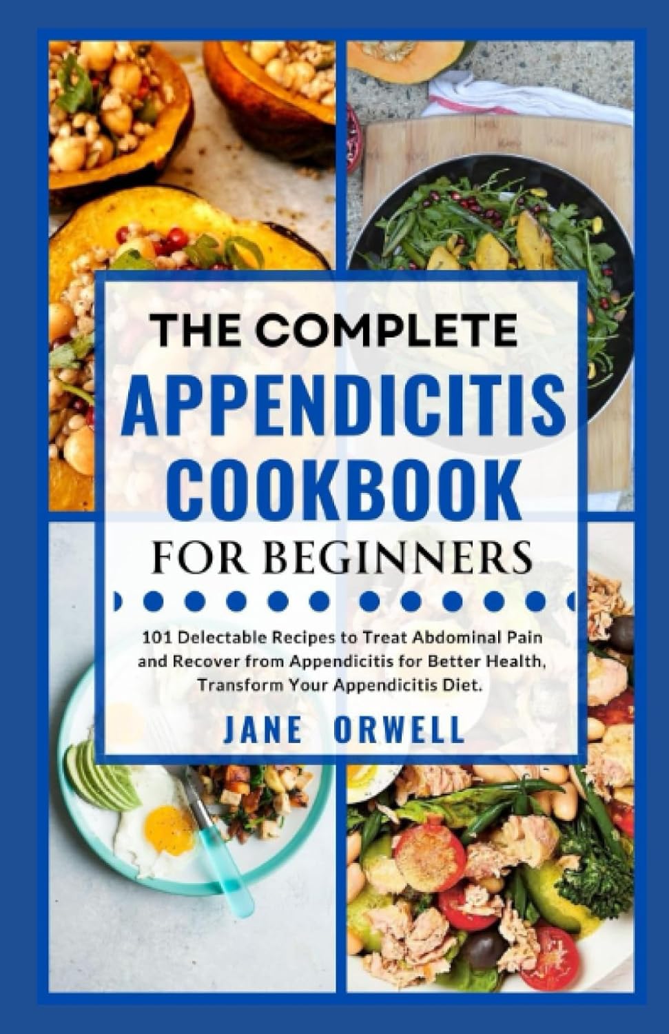 THE COMPLETE APPENDICITIS COOKBOOK FOR BEGINNERS: 101 Delectable ...
