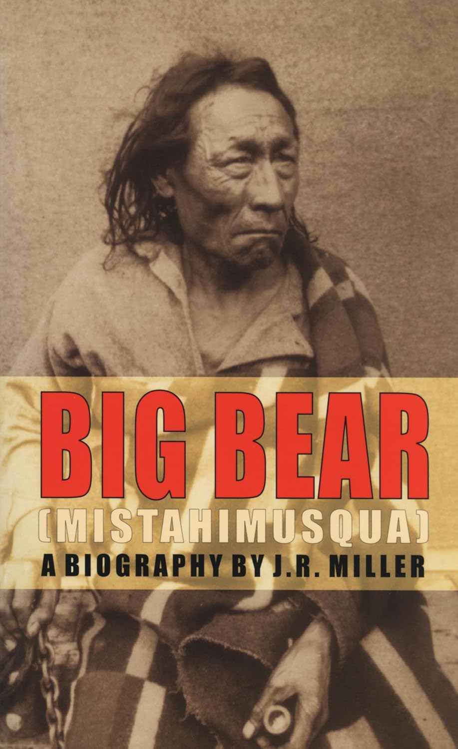 Big Bear (Mistahimusqua): A Biography (Canadian Biography Series) eBook ...