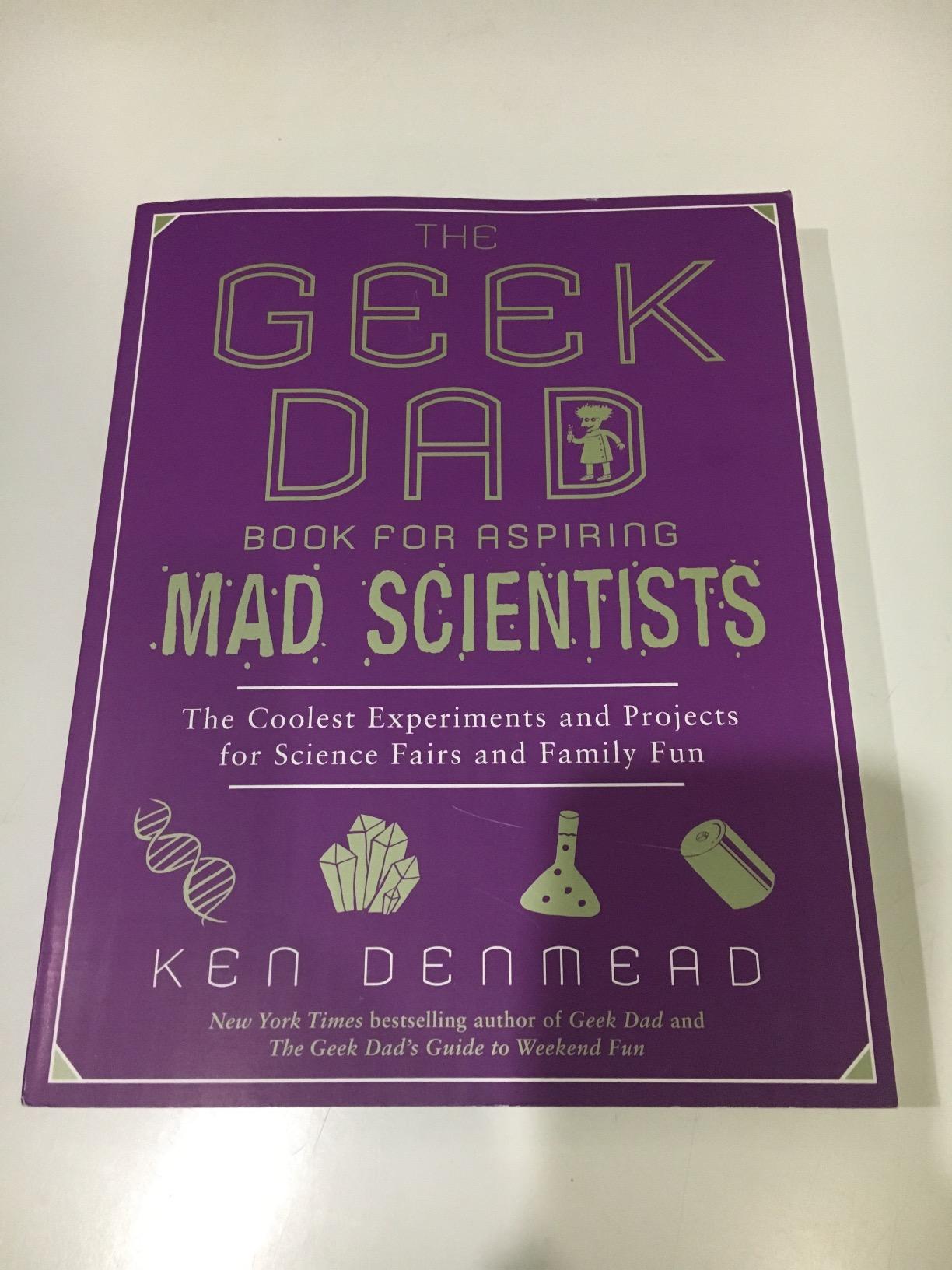 The Geek Dad Book for Aspiring Mad Scientists: The Coolest Experiments ...