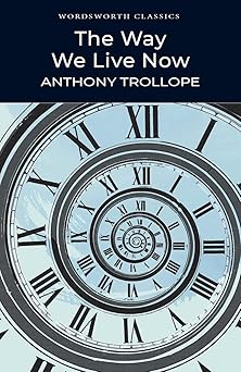 The Way We Live Now (Wordsworth Classics): Anthony Trollope ...