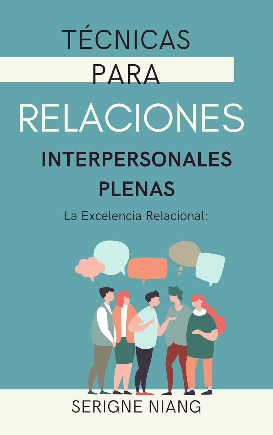 La Excelencia Relacional: Técnicas para Relaciones Interpersonales ...